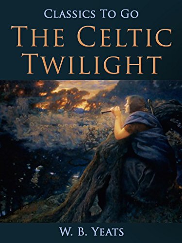 Amazon.com: The Celtic Twilight (Classics To Go) eBook : Yeats, W. B ...