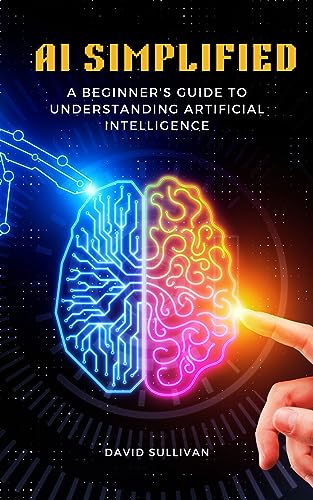 AI Simplified : A Beginner's Guide to Understanding Artificial Intelligence eBook : Sullivan ...
