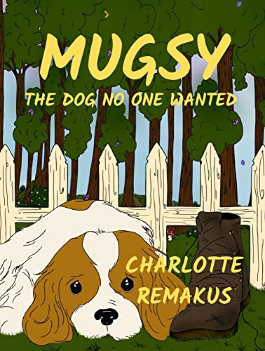 MUGSY: THE DOG NO ONE WANTED - Kindle edition by Remakus, Charlotte ...