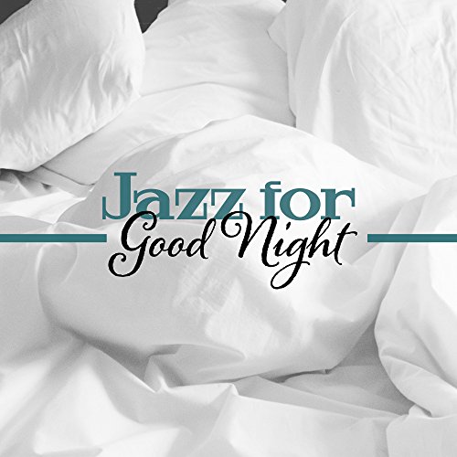 Play Jazz for Good Night – Lullabies of Jazz Instrumental, Relaxing ...