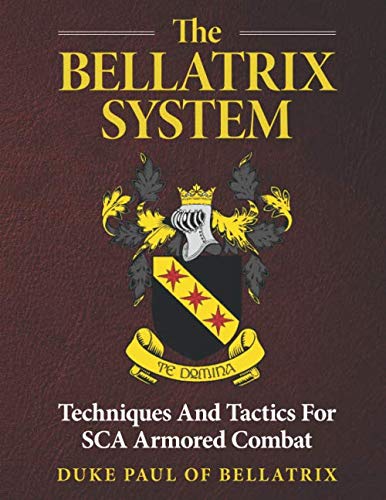 The Bellatrix System: Techniques And Tactics For SCA Armored Combat ...