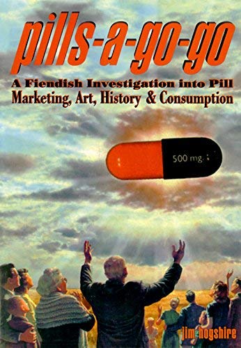 (Pills-A-Go-Go: A Fiendish Investigation Into Pill Marketing, Art ...