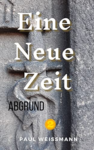 Eine Neue Zeit 2 Abgrund eBook : Weissmann, Paul: Amazon.de: Kindle-Shop