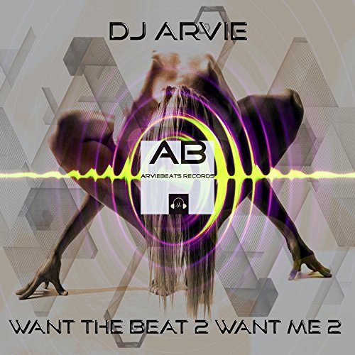 Écouter Want the Beat 2 Want Me 2 de Dj Arvie sur Amazon Music Unlimited