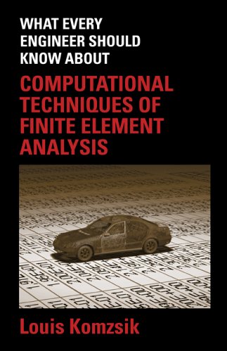What Every Engineer Should Know About Computational Techniques of Finite Element Analysis ...