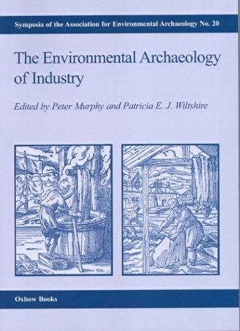 The Environmental Archaeology of Industry (Symposia of the Association ...
