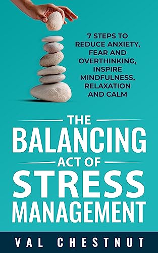 Amazon.com: The Balancing Act of Stress Management: 7 Steps to Reduce ...