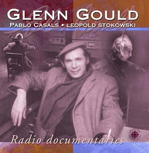 Écouter Gould, Glenn: Radio Documentaries - Pablo Casals, Leopold ...