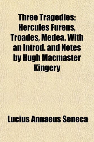 Three Tragedies; Hercules Furens, Troades, Medea. With an Introd. and ...