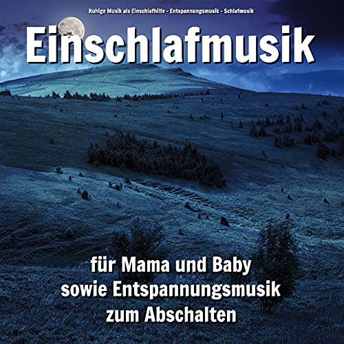 Einschlafmusik für Mama und Baby sowie Entspannungsmusik zum Abschalten ...