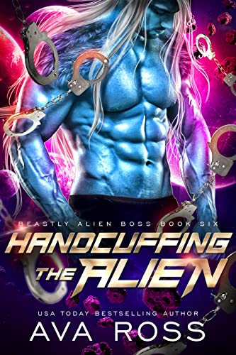 Handcuffing the Alien: An alien fated mate sci-fi romance (Beastly ...