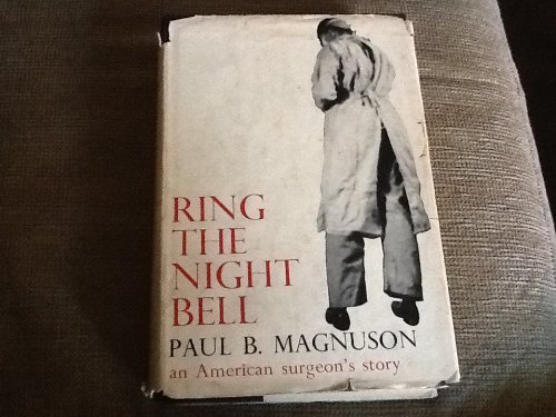 RING THE NIGHT BELL: An American Surgeon's Story: M.D Paul B. Magnuson ...