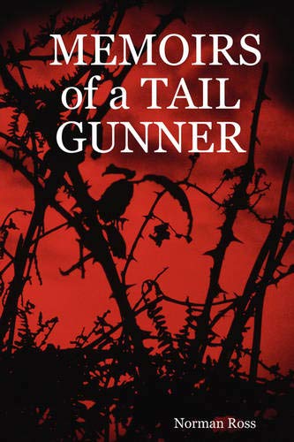 Memoirs of a Tail Gunner: Ross, Norman: 9780615166926: Amazon.com: Books