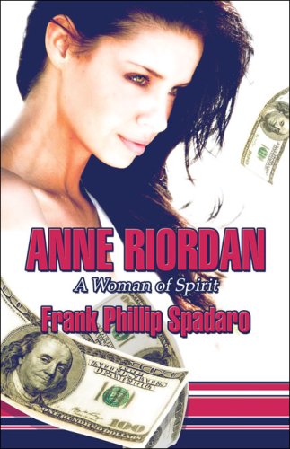 Anne Riordan: A Woman of Spirit: Spadaro, Frank Phillip: 9781424187928 ...