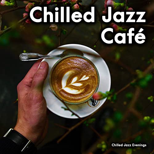 Amazon.com: Chilled Jazz Café : Chilled Jazz Evenings: Digital Music