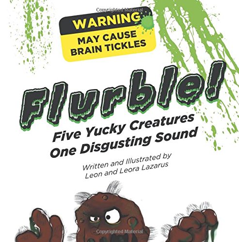 Flurble!: Five Yucky Creatures, One Disgusting Sound: Lazarus, Leora ...