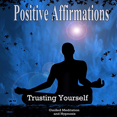 Trusting Yourself Positive Affirmations Guided Meditation and Hypnosis ...