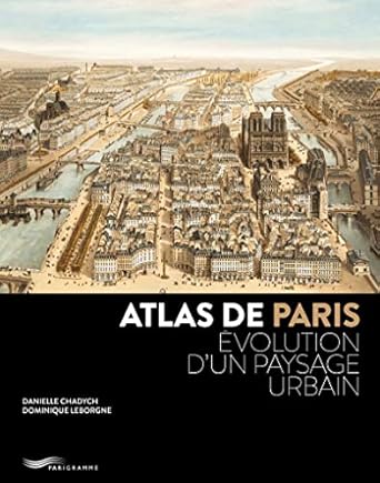 Atlas de Paris: Chadych, Danielle, Leborgne, Dominique: 9782373952001 ...