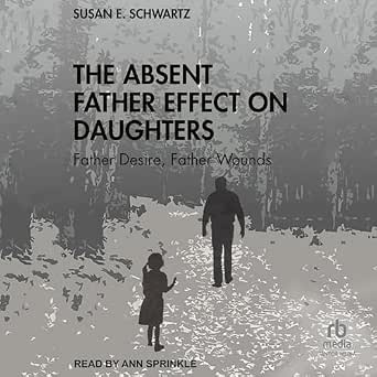 Amazon.com: The Absent Father Effect on Daughters: Father Desire ...