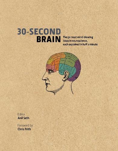 30-Second Brain: The 50 most mind-blowing ideas in neuroscience, each ...