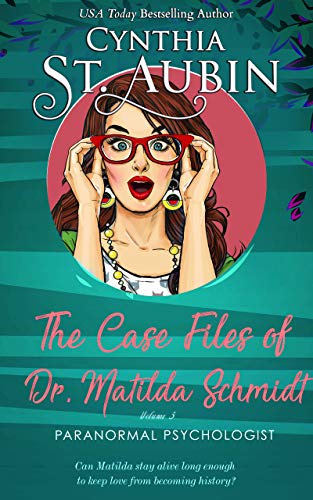 The Case Files of Dr. Matilda Schmidt: Volume 3 (The Complete Case Files of Dr. Matilda Schmidt ...