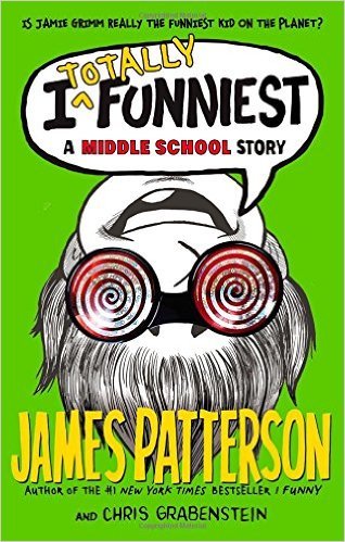 I Totally Funniest: A Middle School Story (I Funny): Patterson, James ...