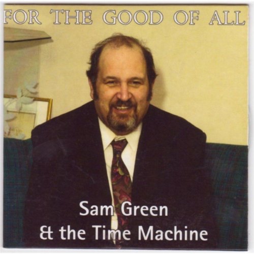 Amazon.com: For the Good of All : Sam Green And The Time MacHine ...