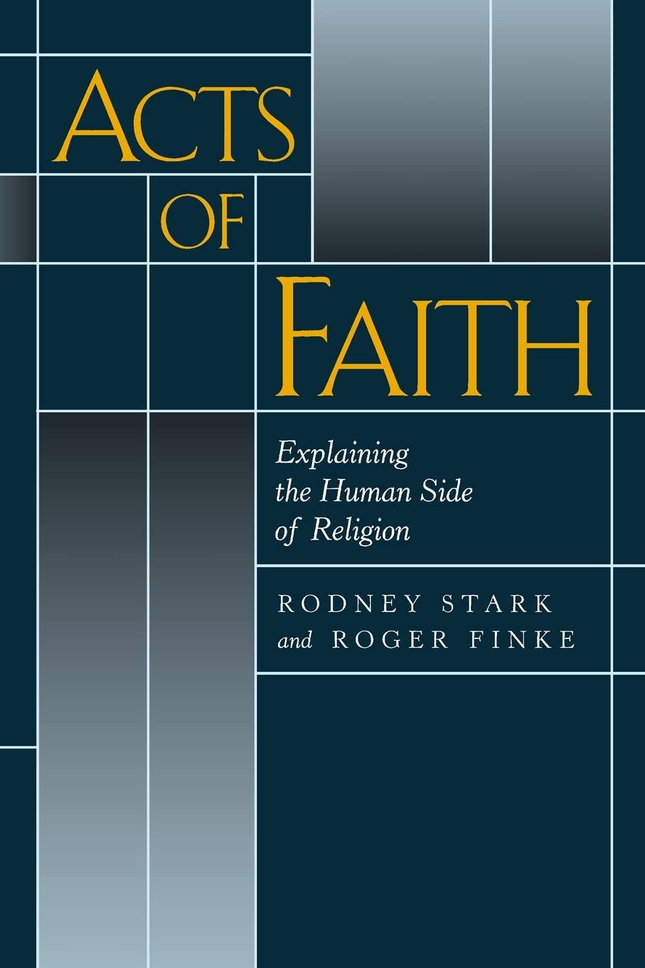 Acts of Faith: Explaining the Human Side of Religion: Stark, Rodney ...
