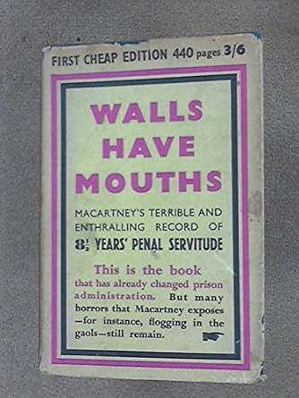 Walls have mouths: a record of ten years' penal servitude: Macartney ...