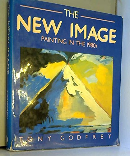 NEW IMAGE THE PAINTING IN THE 1980S: GODFREY TONY: 9780714824031 ...