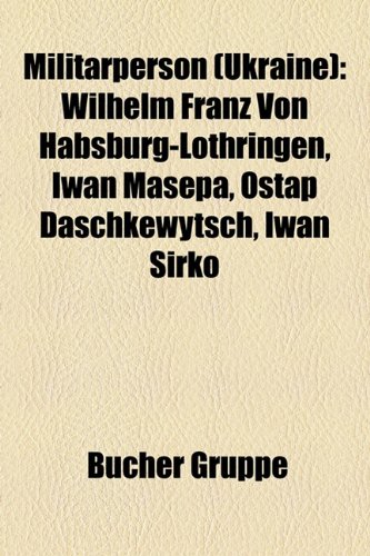 Militrperson (Ukraine): Wilhelm Franz Von Habsburg-Lothringen, Iwan ...