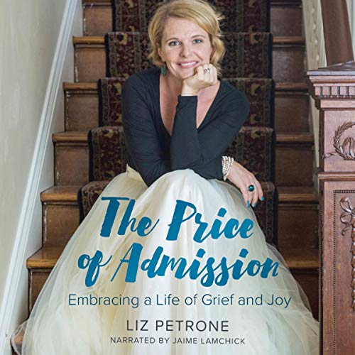 Amazon.com: The Price of Admission: Embracing a Life of Grief and Joy ...