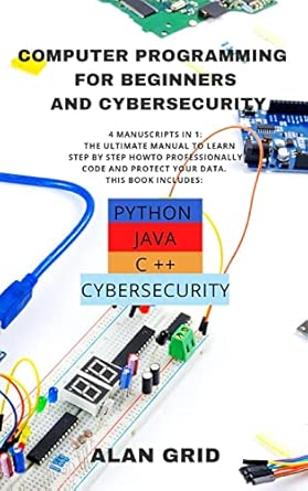 Computer Programming for Beginners and Cybersecurity: 4 MANUSCRIPTS IN ...