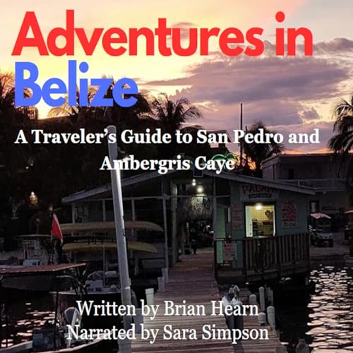 Amazon.com: Belize Adventures: A Traveler's Guide to San Pedro and ...