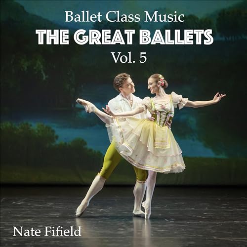 Play Ballet Class Music: The Great Ballets, Vol. 5 by Nate Fifield on ...