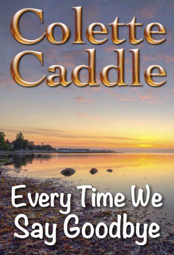Every Time We Say Goodbye - Kindle edition by Caddle, Colette ...
