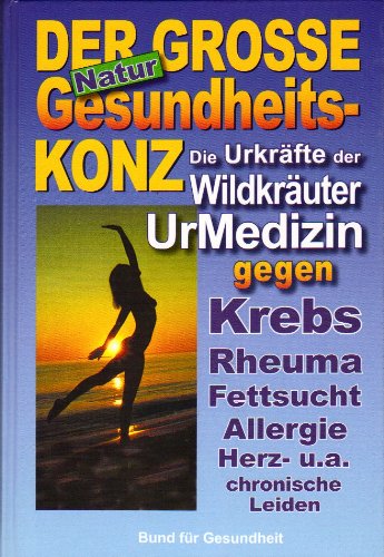 Der große Natur Gesundheits-KONZ. Die Urkräfte der Wildkräuter ...