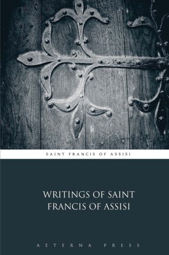 Writings of Saint Francis of Assisi: Saint Francis of Assisi, Aeterna ...