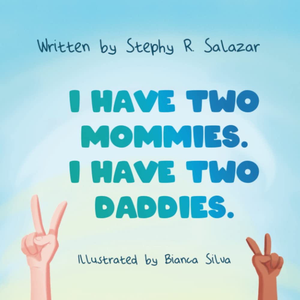 I Have Two Mommies. I Have Two Daddies.: Salazar, Stephy R, Silva ...