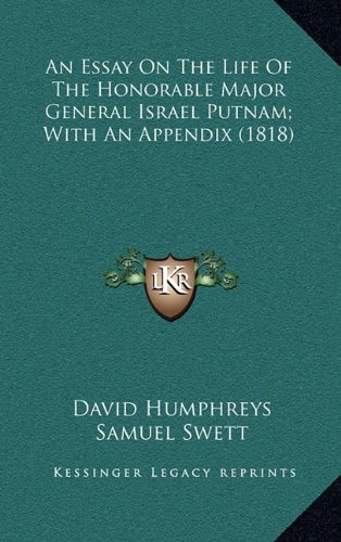 An Essay on the Life of the Honorable Major General Israel Putnam; With ...