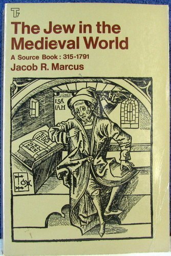 Jew in the Medieval World, 315-1791: A Source Book: Marcus, Jacob Rader ...