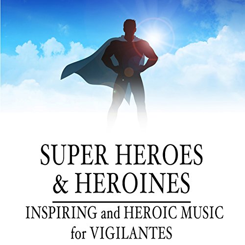 Super Heroes & Heroines: Inspiring and Heroic Music for Vigilantes ...