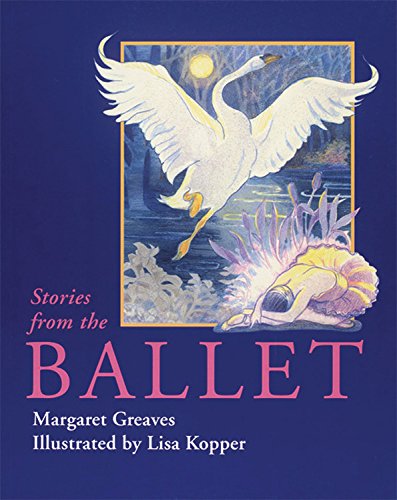 Stories from the Ballet: Greaves, Margaret, Kopper, Lisa: 9781845072698 ...