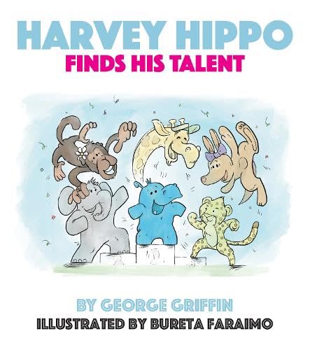 Harvey Hippo Finds His Talent: Amazon.co.uk: Griffin, George ...
