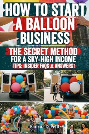 How to Start a Balloon Business: Turn Your Creativity Into Profit with ...