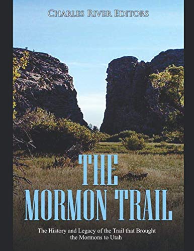 The Mormon Trail: The History and Legacy of the Trail that Brought the ...