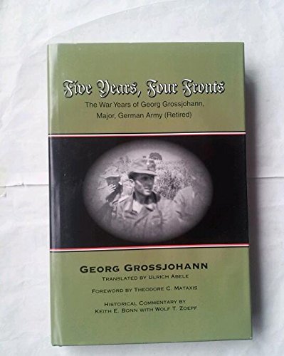 Five Years, Four Fronts: The War Years of Georg Grossjohann - Memoir of ...