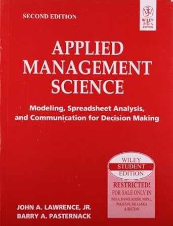 Applied Management Science: Modeling, Spreadsheet Analysis and Communication for Decision Making ...