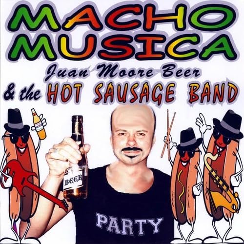 Juan Moore Beer & the Hot Sausage Band - Macho Musica - Amazon.com Music