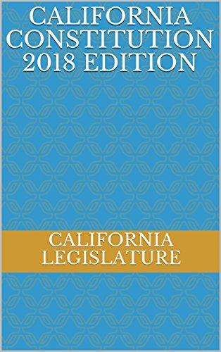 California Constitution 2018 Edition - Kindle edition by Legislature ...